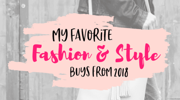 My Favorite Fashion & Style Purchases of 2018 - I Spy Fabulous