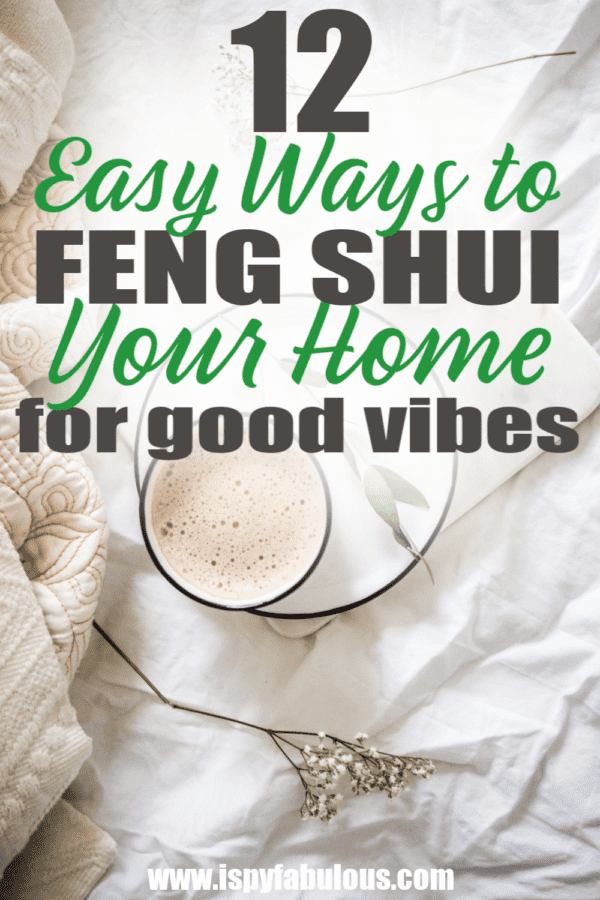 12 Easy Tips to Feng Shui Your Home for Good Vibes! - I Spy Fabulous