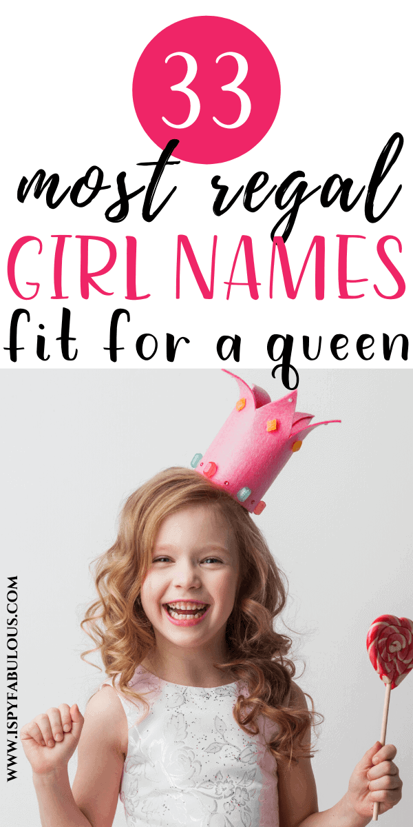 33 Regal Girl Names Fit for a Queen! - I Spy Fabulous